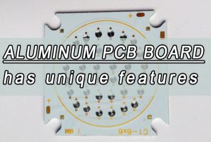 The aluminum PCB board has unique features you should know - 4MCPCB